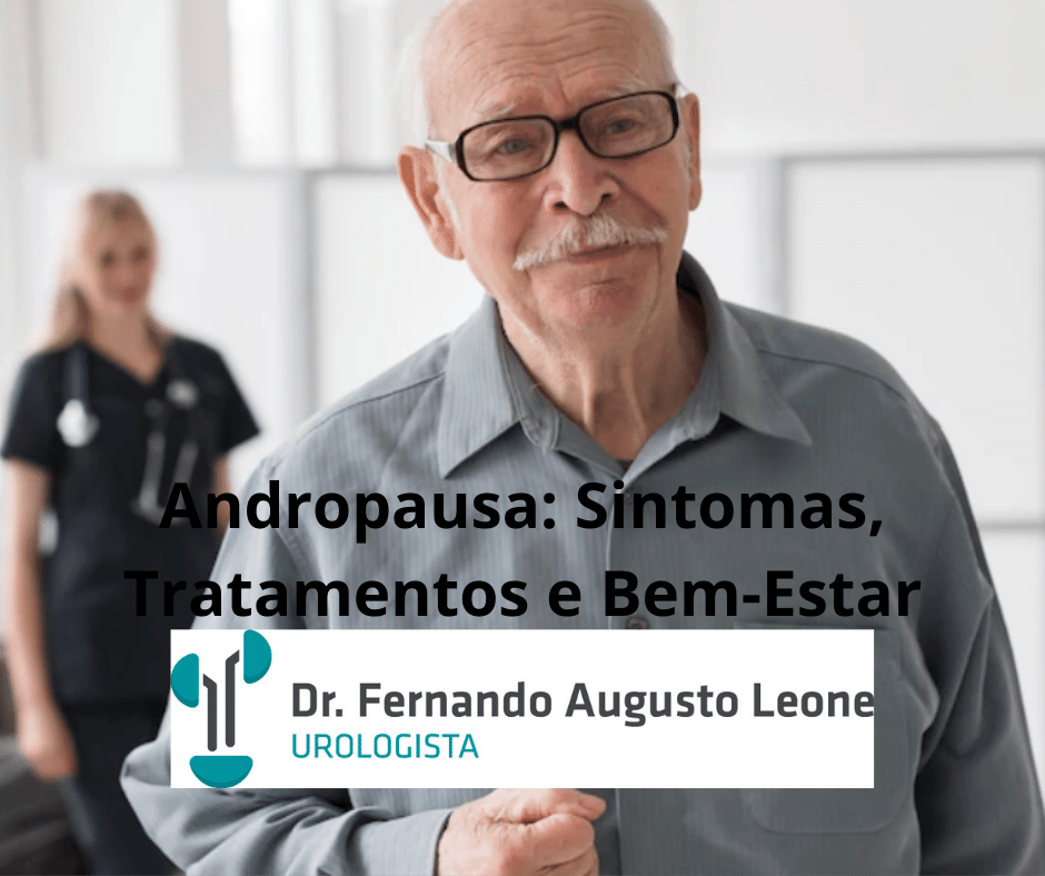 Andropausa: Sintomas, Tratamentos e Bem-Estar Dr Leone UroBH